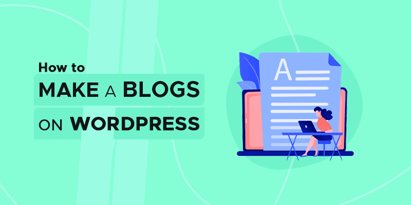 How to Make a Blog on WordPress Within The Shortest Possible Time